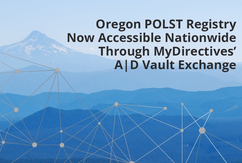 Oregon POLST Registry Now Accessible Nationwide Through MyDirectives’ A|D Vault Exchange